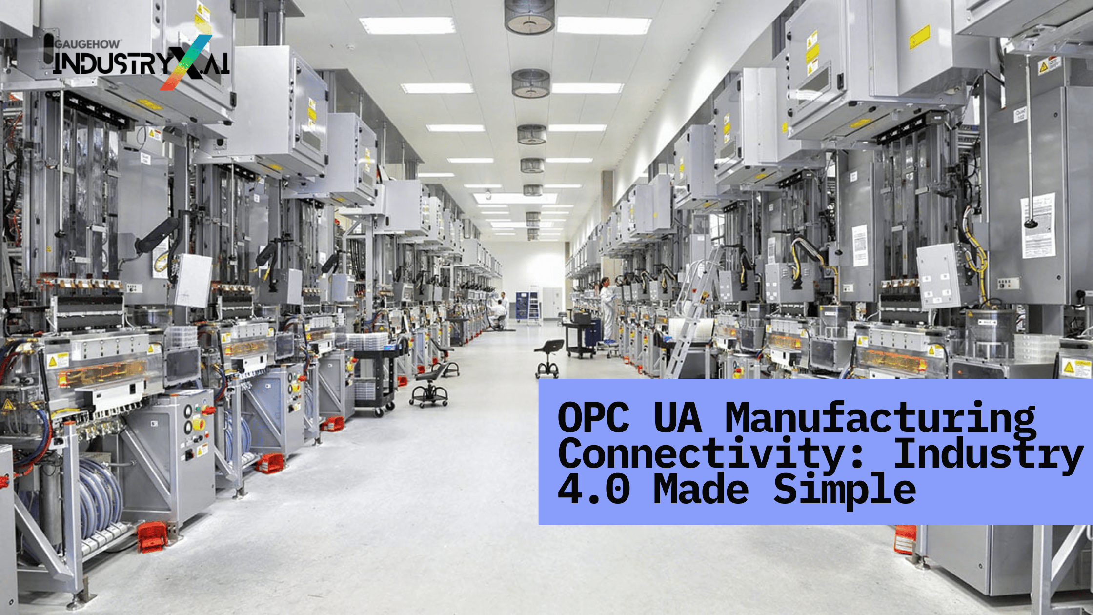 OPC UA Manufacturing Connectivity: Industry 4.0 Made Simple - IndustryX.ai